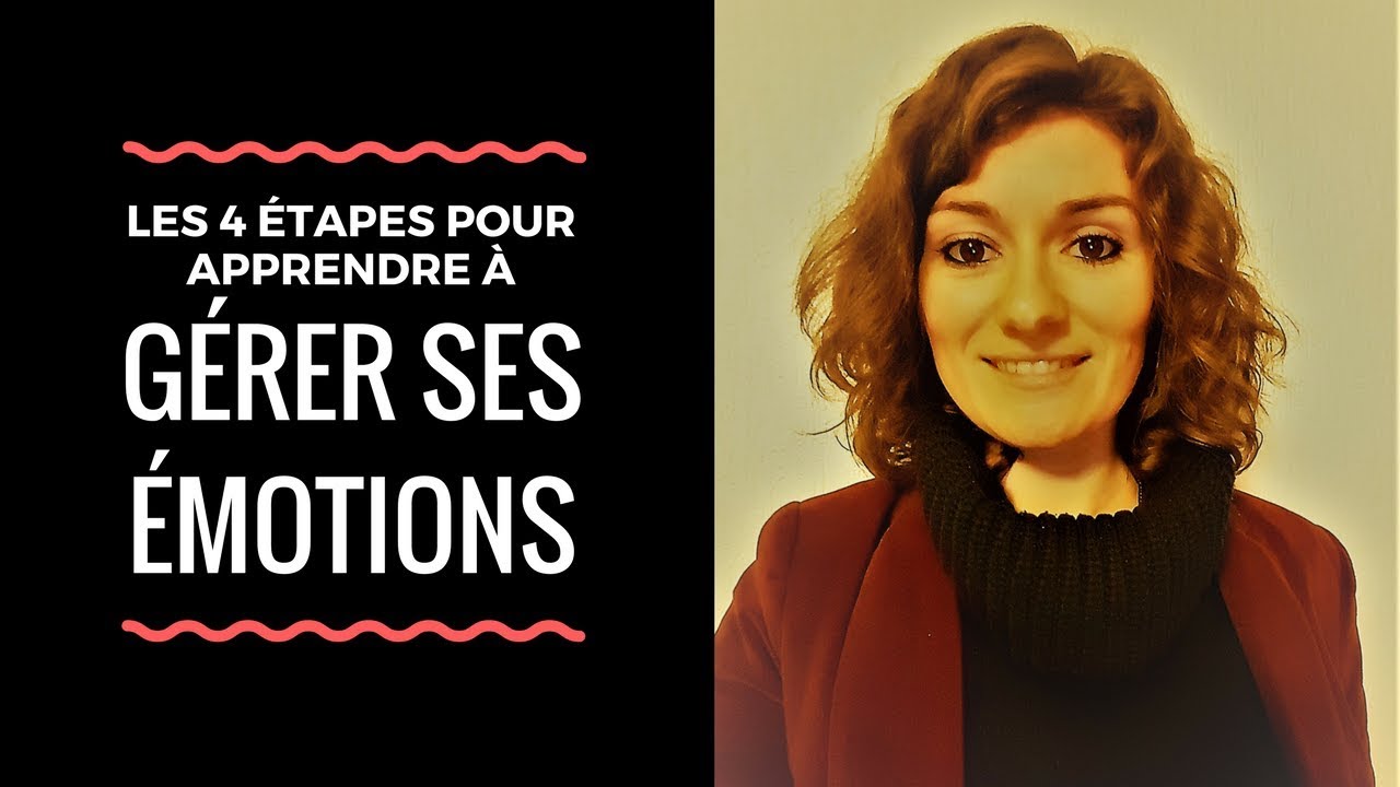 😅 Les 4 étapes pour apprendre à gérer ses émotions - YouTube