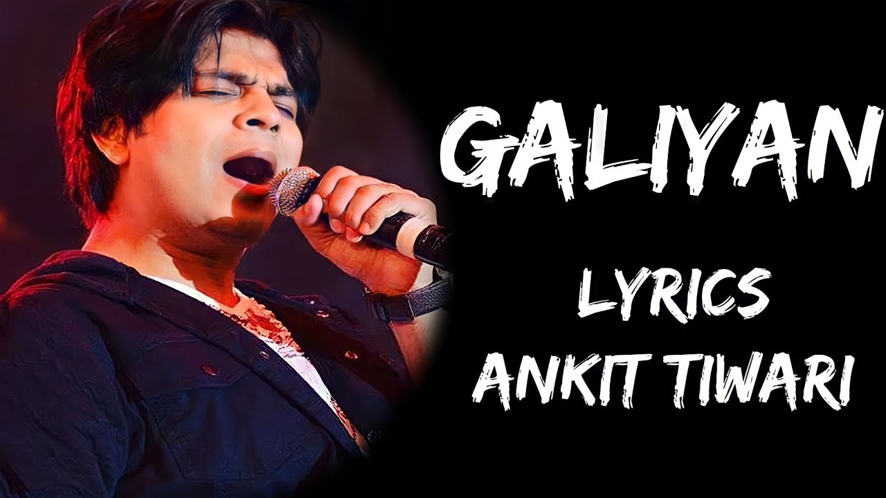 Galiyan Teri Galliyan Mujhko Bhaavein Galiyan (Lyrics) - Ankit Tiwari ...