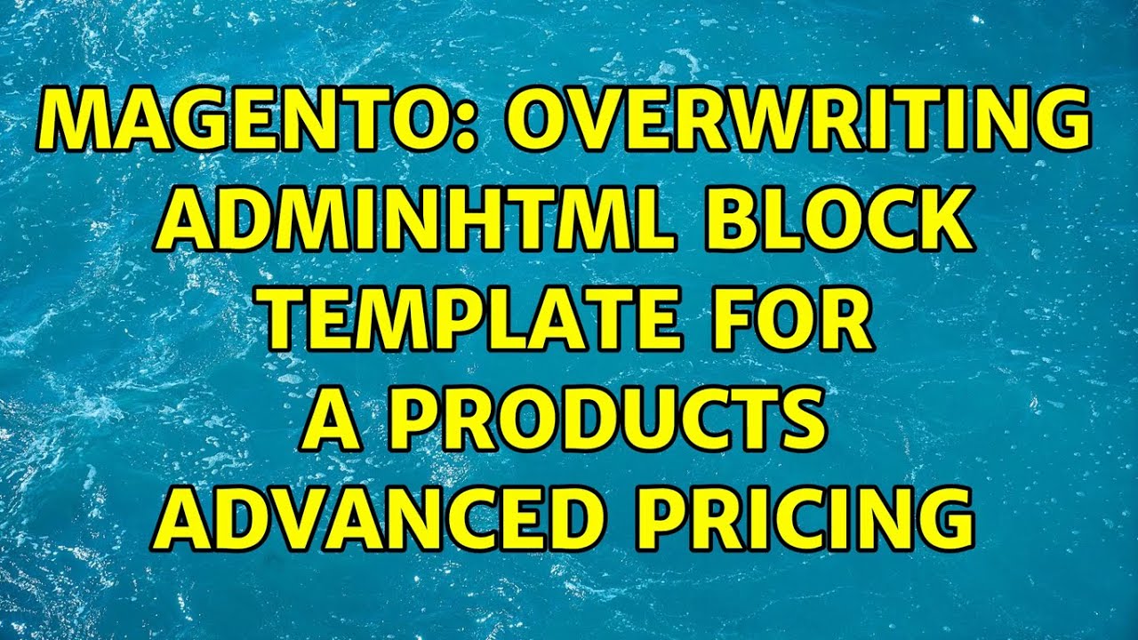 Magento Overwriting Adminhtml Block Template For A Products Advanced Pricing 3 Solutions