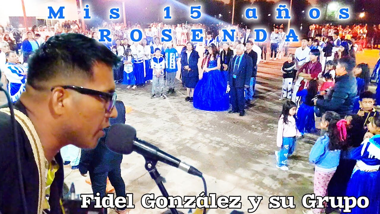 Mis 15 AÑOS ROSENDA - canta FIDEL GONZÁLEZ y su Grupo VICTORIOSO DE ...