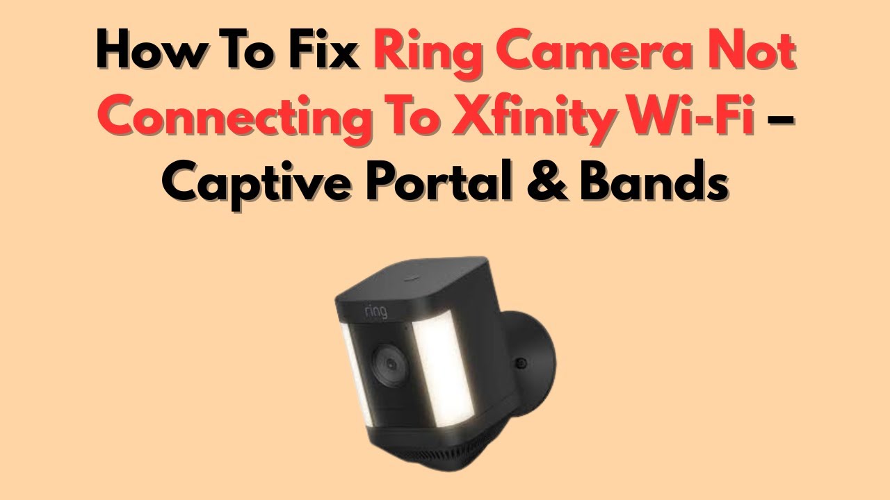 How To Fix Ring Camera Not Connecting To Xfinity Wi-Fi – Captive Portal ...