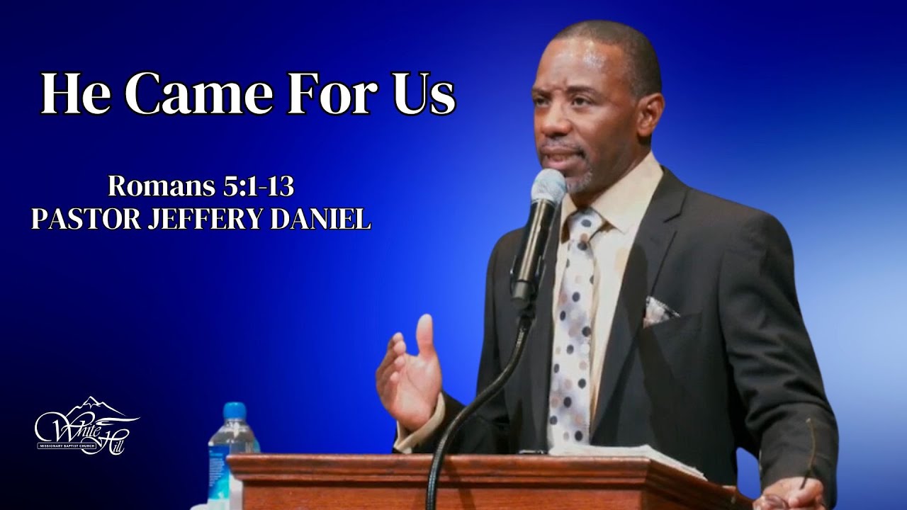 He Came For Us | Pastor Jeffery Daniel | WhiteHill MB Church - YouTube