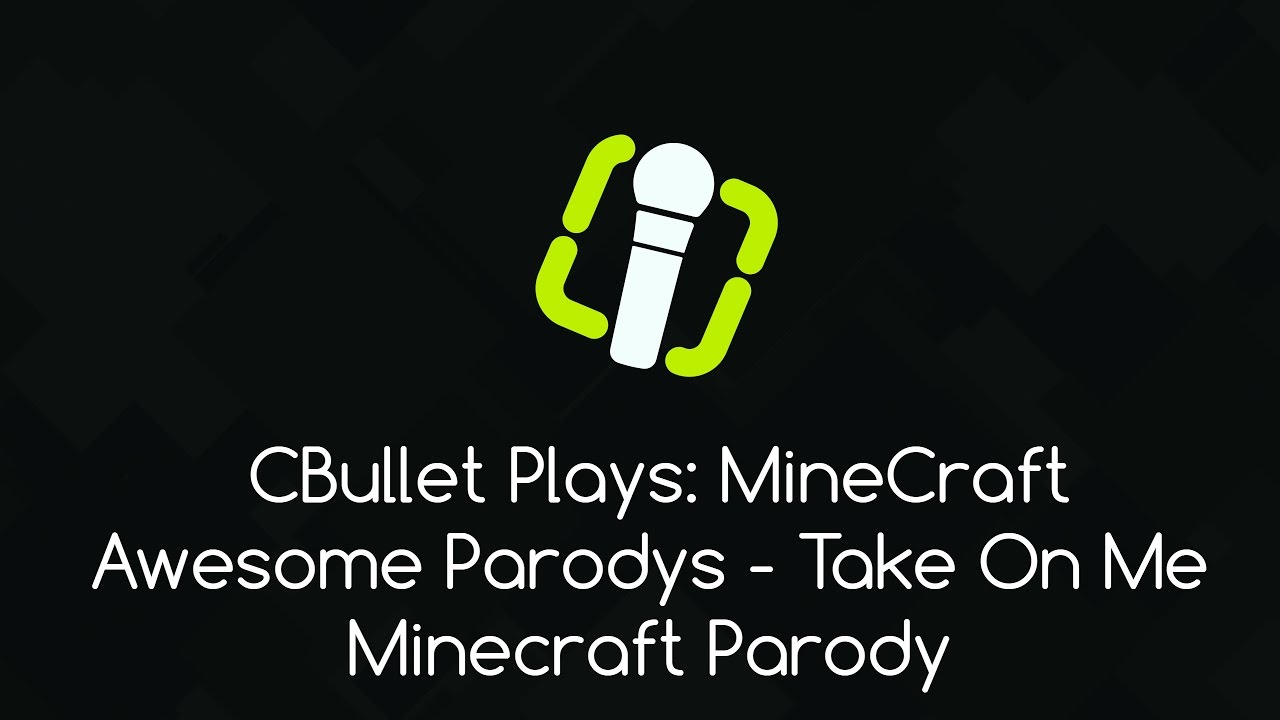 CBullet Plays: MineCraft Awesome Parodys - Take On Me Minecraft Parody ...