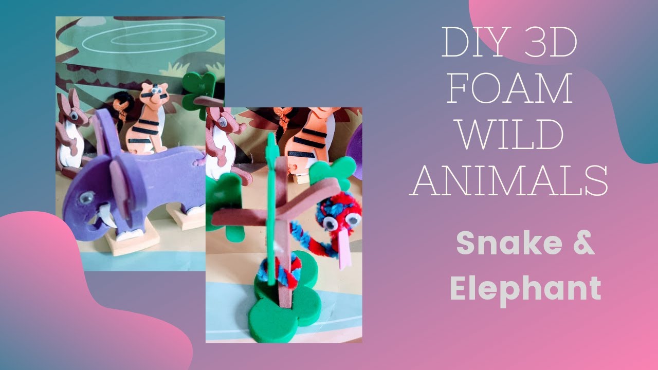 DIY How to make 3d Foam Wild Animals - Snake & Elephant | Foam Snake ...