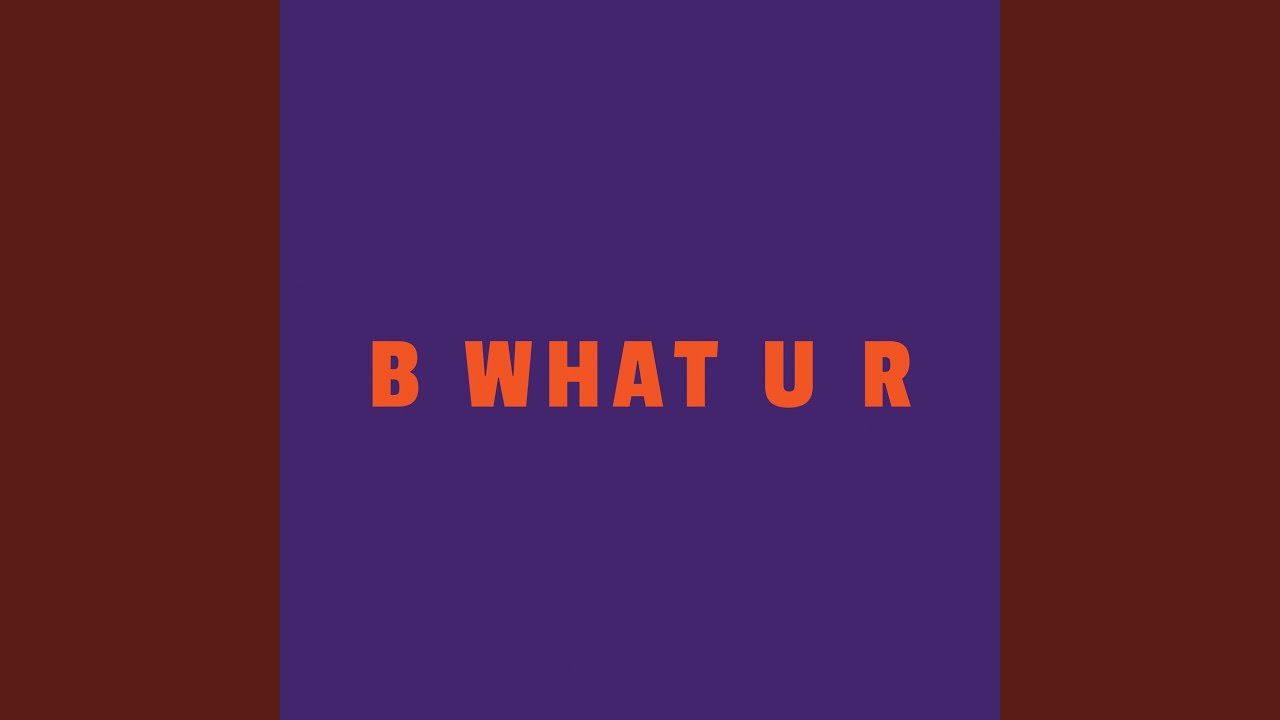 B What U R - YouTube Music