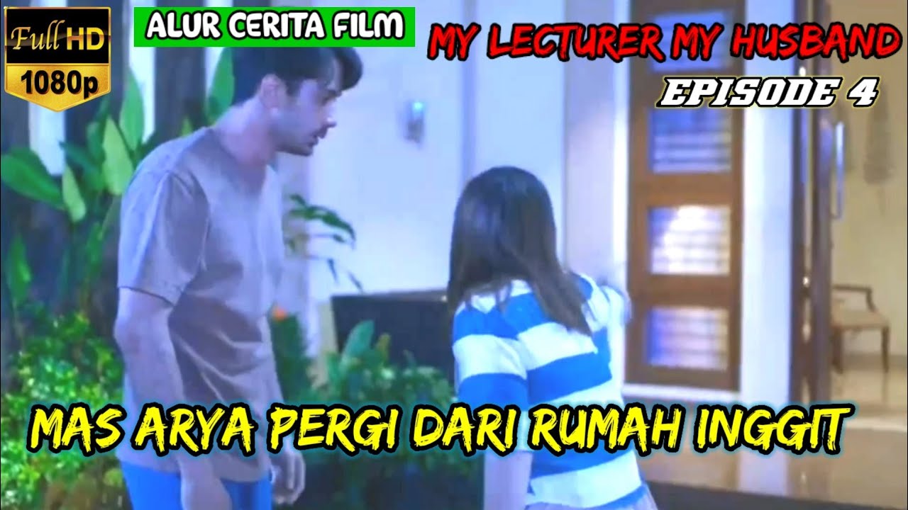 MAS ARYA PERGI DARI RUMAH INGGIT‼️ALUR CERITA FILM MY LECTURER MY HUSBAND EPISODE 4 - YouTube
