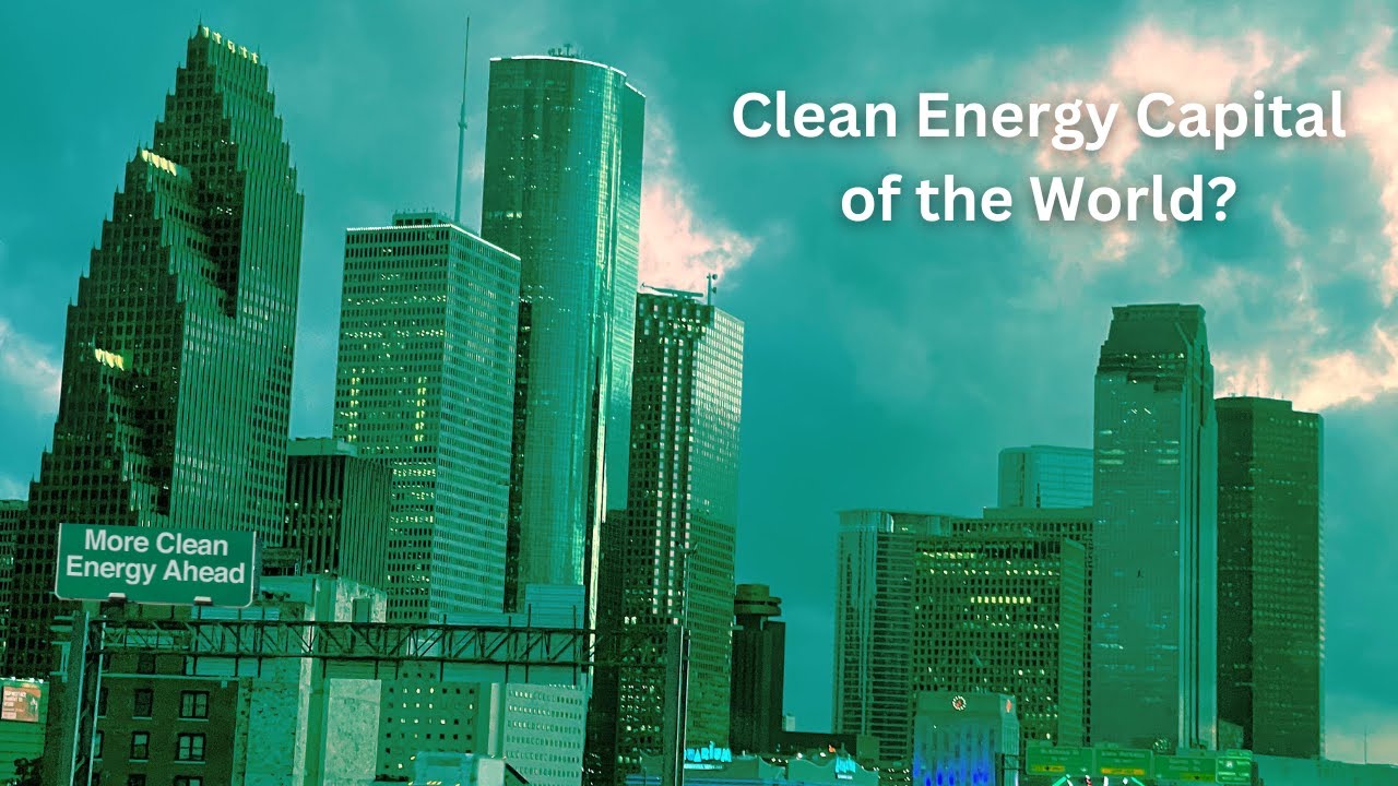 Can Houston Be the Clean Energy Capital of the World? - YouTube