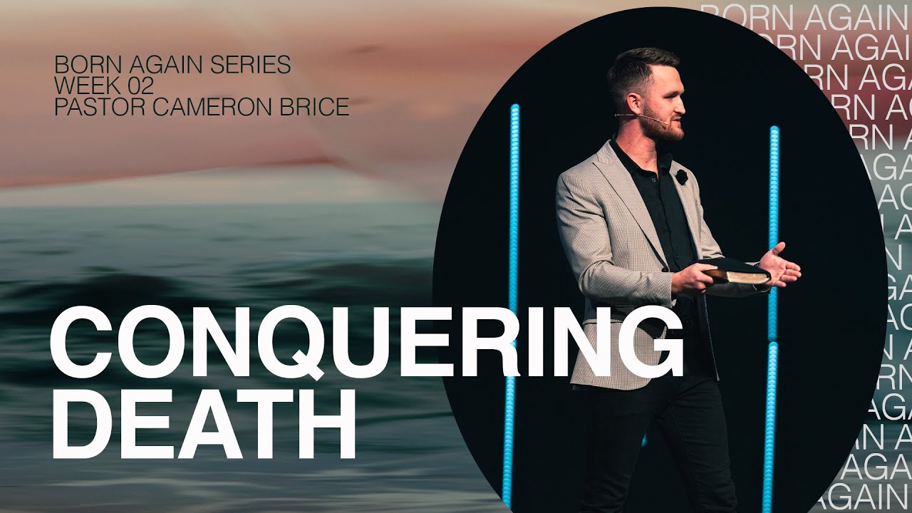 Conquering Death | Born Again Series | Pastor Cameron Brice - YouTube
