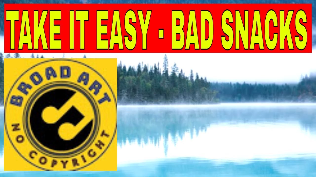 Take It Easy - Bad Snacks (Broad Art No Copyright Background Music ...