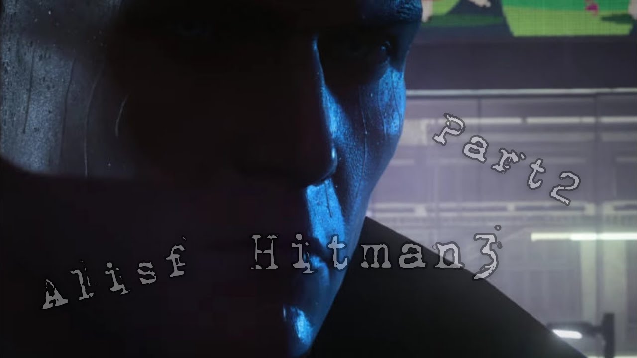 HITMAN 3 / PART2 / ALI SF / walkthrough - YouTube