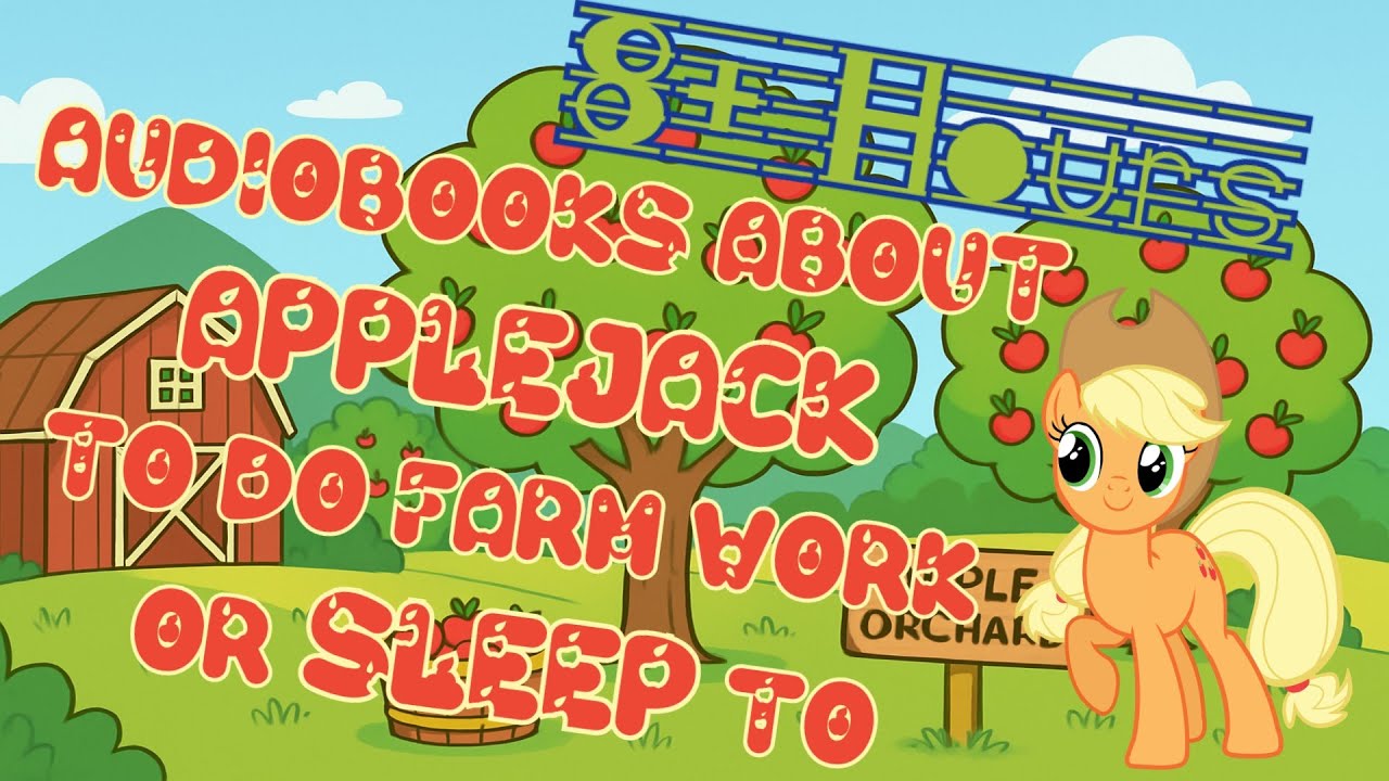 [MLP] 8+ Hours of Audiobooks about Applejack to do Farm work or Sleep ...