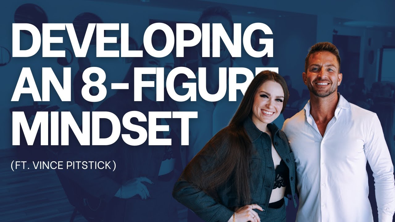 Developing an 8-figure mindset (ft. Vince Pitstick) - YouTube