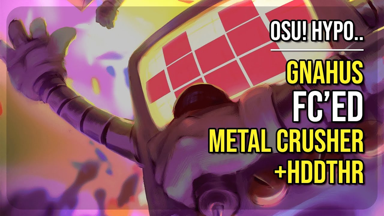 osu! Hypo.. | [10.6★] gnahus FC'ed Metal Crusher [It's Showtime ...