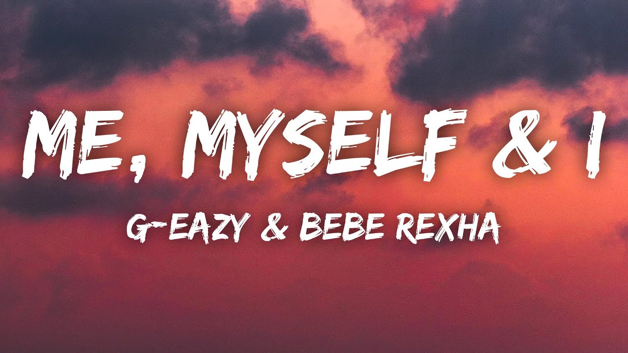 G-Eazy & Bebe Rexha - Me, Myself & I (Lyrics) - YouTube