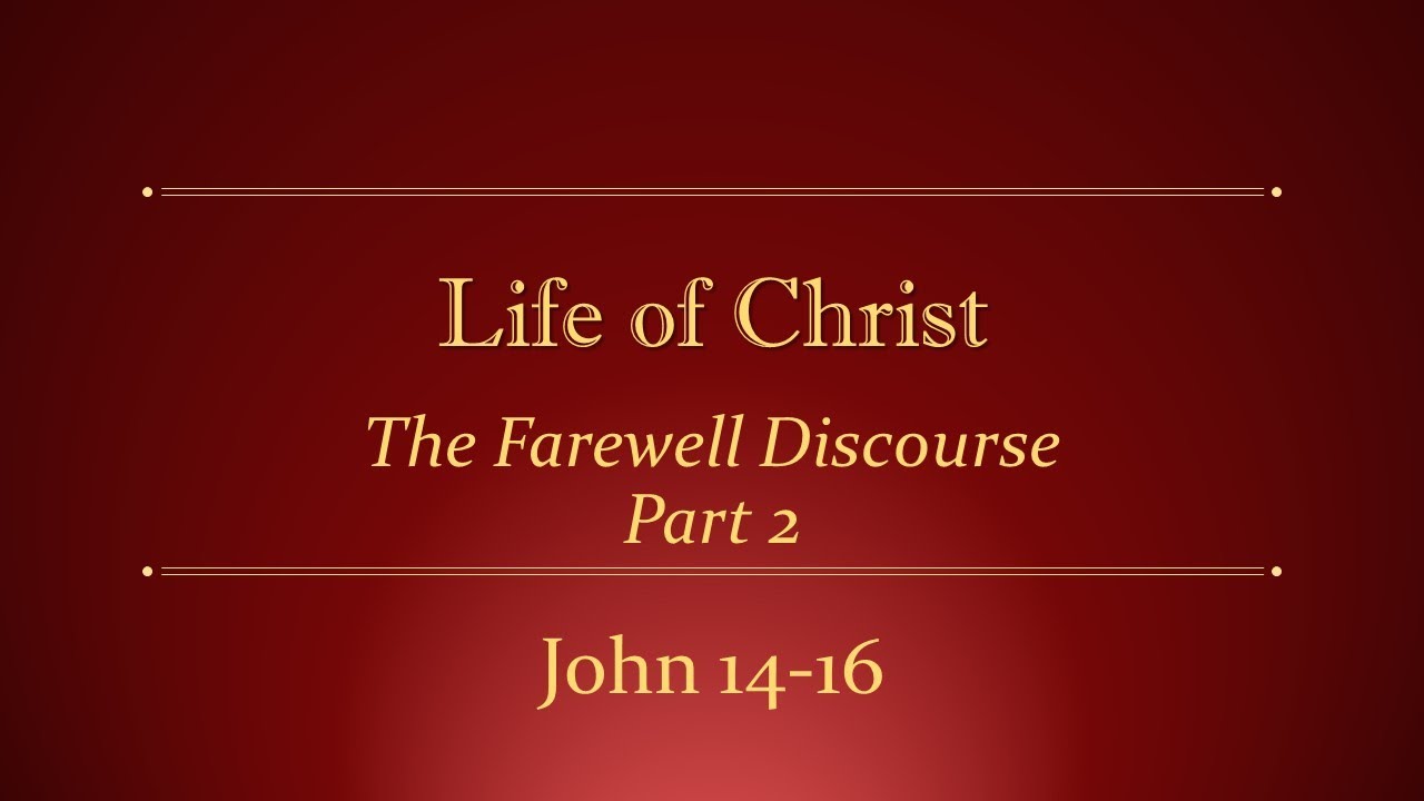 The Farewell Discourse Part 2 (Life of Christ Sermon 43) - YouTube