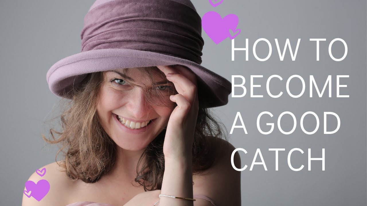 Dating? Here’s How to Become a Good Catch - YouTube