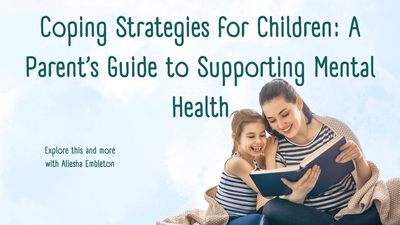 Coping Strategies for Children: A Parent’s Guide to Supporting Mental ...