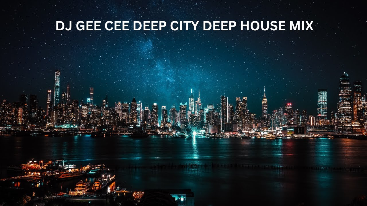 DEEP CITY DEEP HOUSE MIX DJ GEE CEE - YouTube