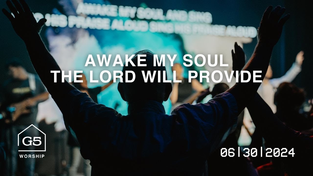 Awake My Soul, The Lord Will Provide | G5 Worship - YouTube