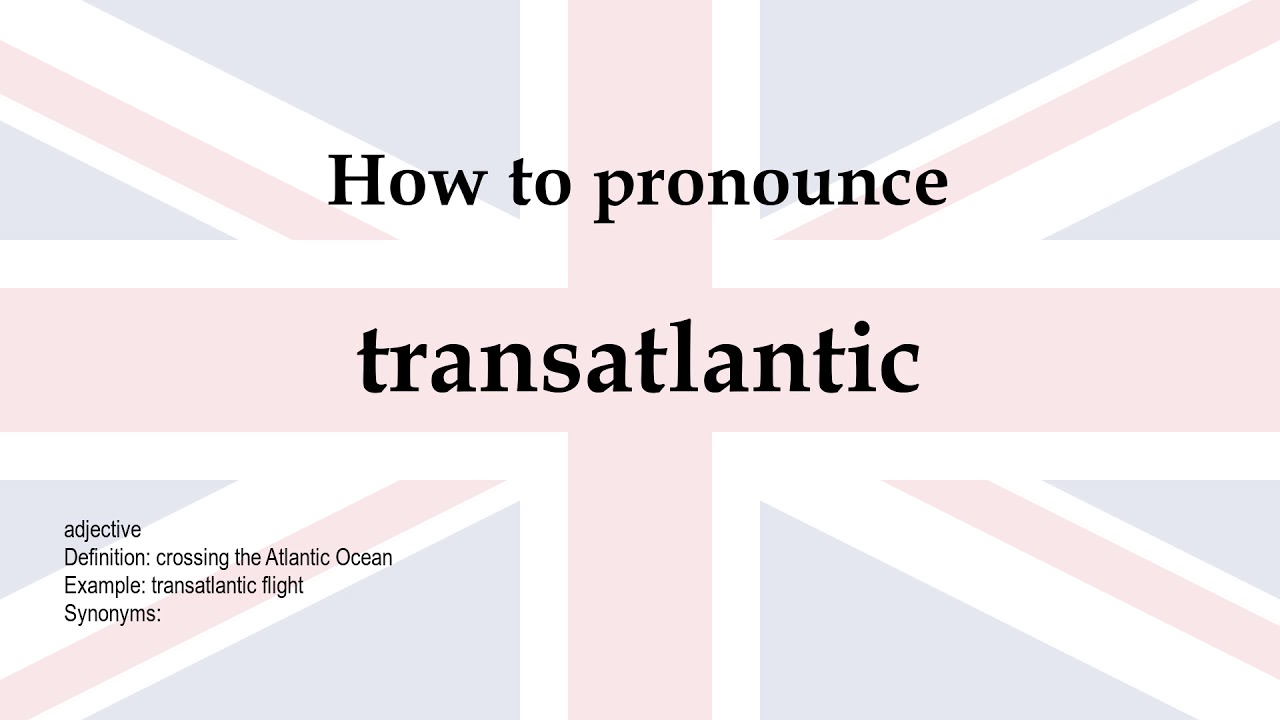 How to pronounce 'transatlantic' + meaning - YouTube