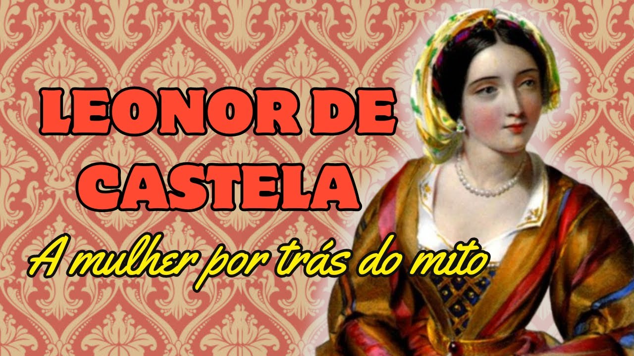 LEONOR DE CASTELA: A MULHER POR TRÁS DO MITO - YouTube