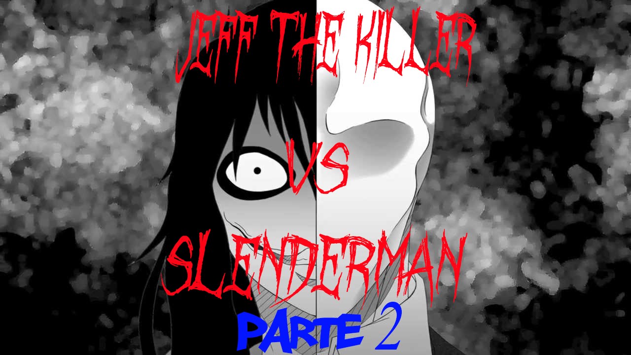 Jeff The Killer VS Slenderman Prt2 [Loquendo] Creepypasta - YouTube