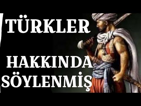 TÜRKLER HAKKINDA SÖYLENMİŞ SÖZLER