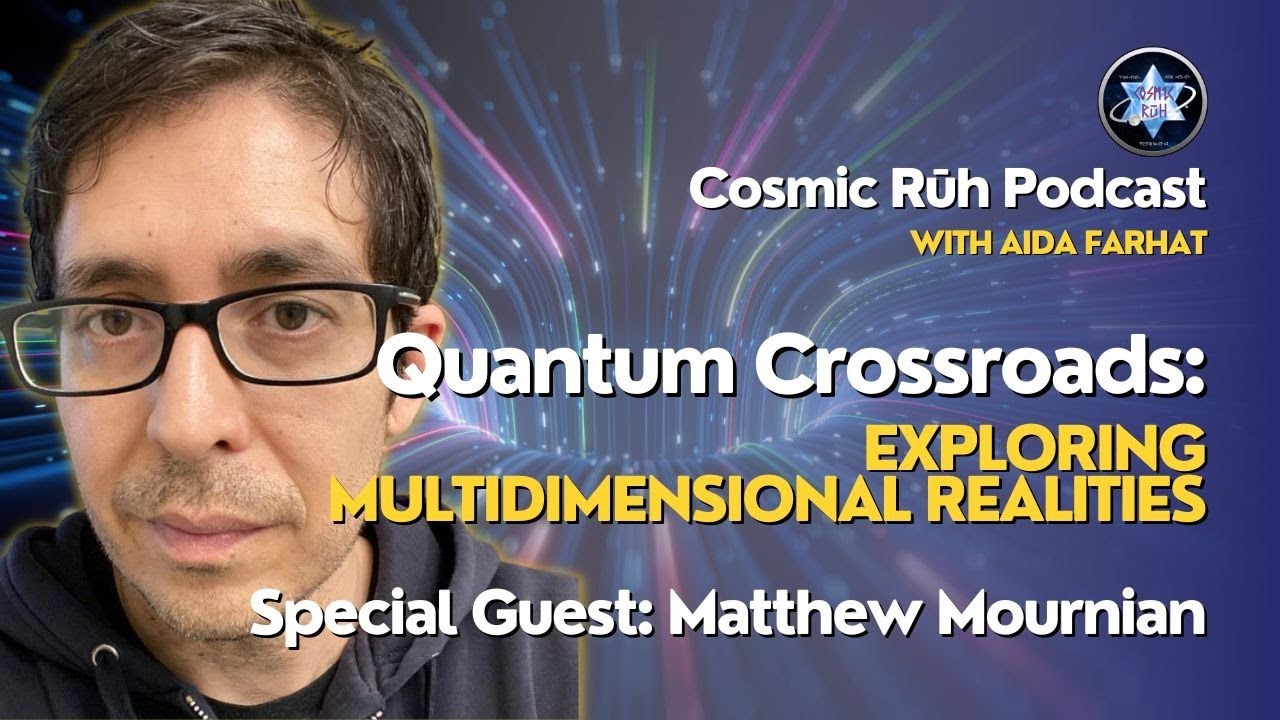 Quantum Crossroads: Exploring Multidimensional Realities with Special Guest Matthew Mournian ...