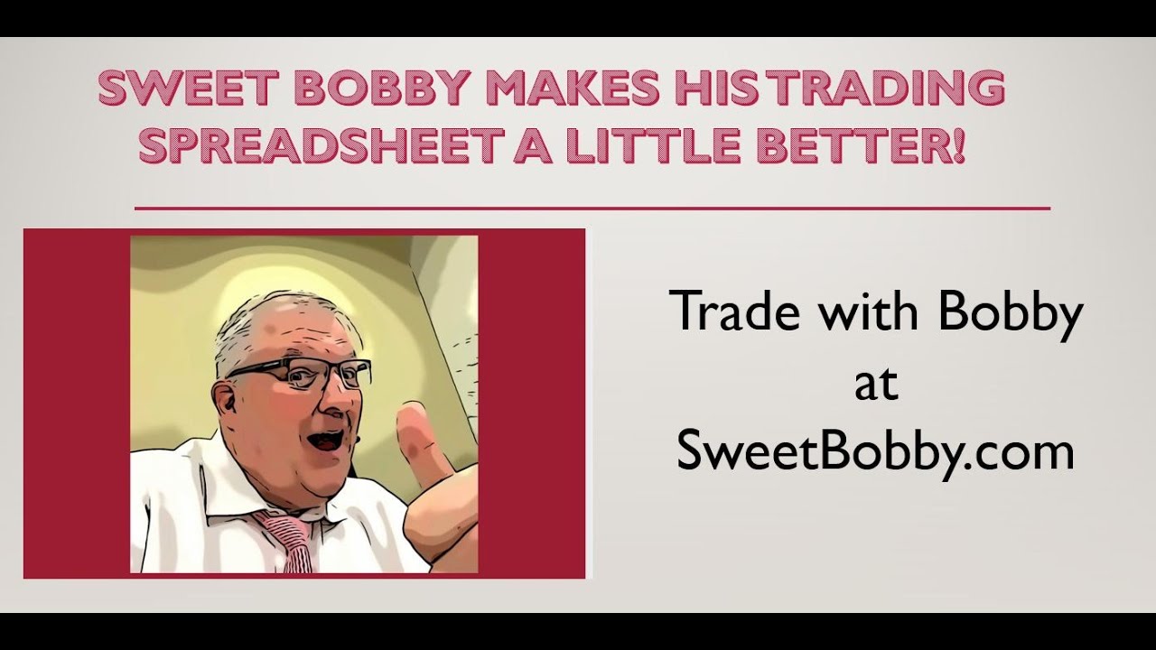 Sweet Bobby Makes His Trading Spreadsheet a Little Better! - YouTube