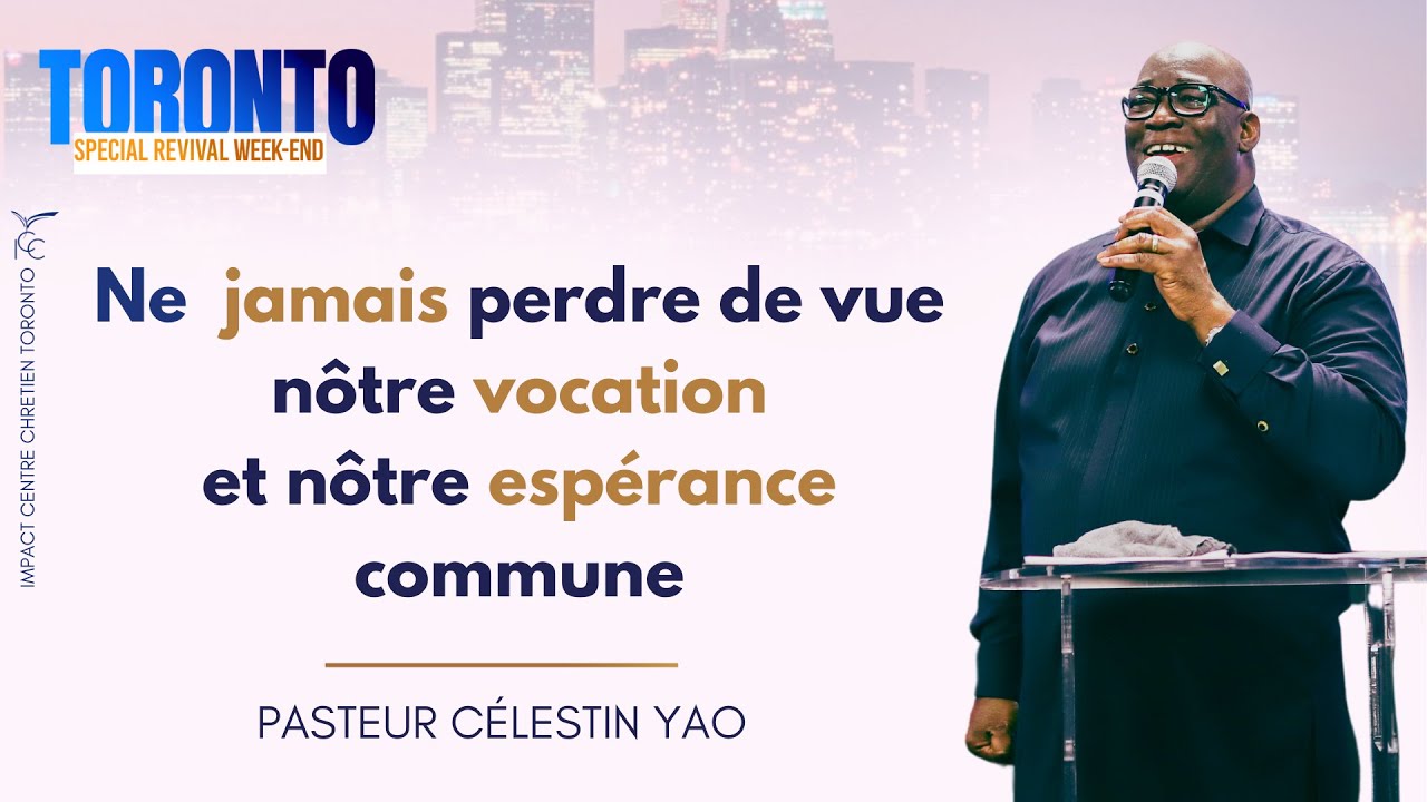 NE JAMAIS PERDRE DE VUE NOTRE VOCATION ET NOTRE ESPERANCE COMMUNE | Pasteur Celestin YAO - JOUR ...