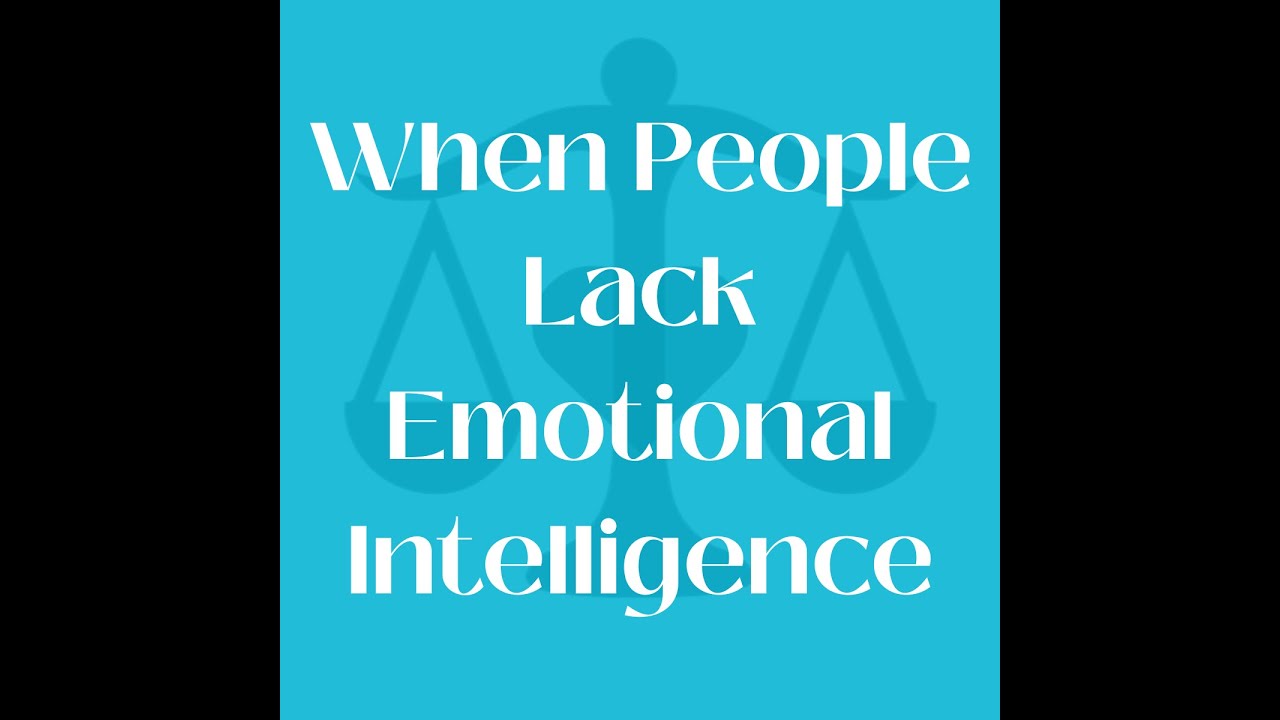 What Happens When People Lack Emotional Intelligence - YouTube