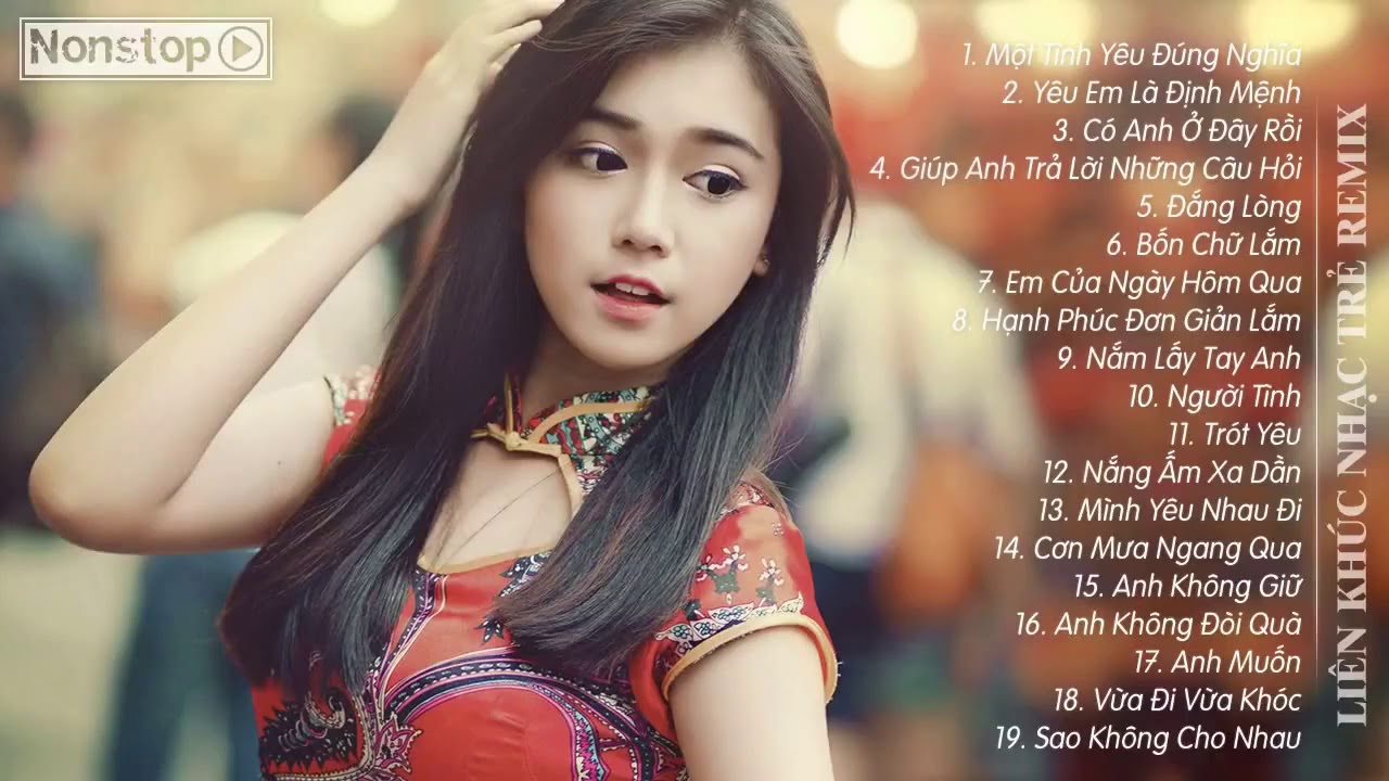 LK Nhac Tre Remix Hay Nhat - YouTube