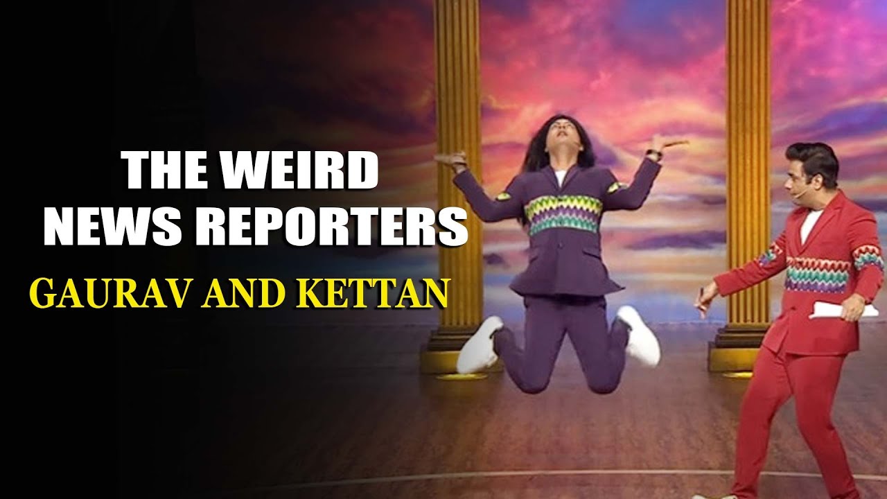 The Weird News Reporters | Gaurav And Kettan | India's Laughter ...