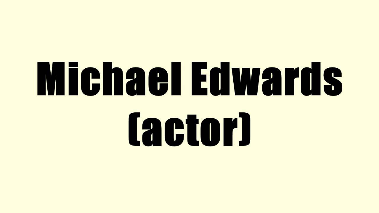 Michael Edwards (actor) - YouTube