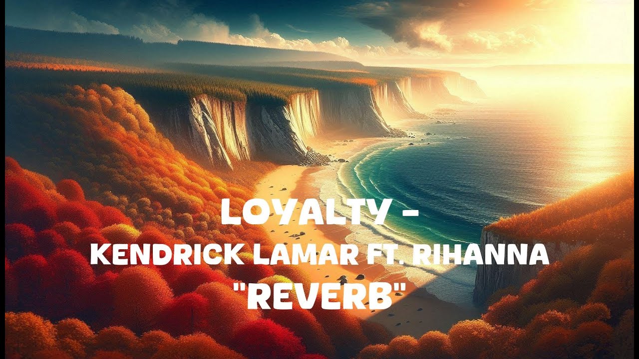 Kendrick Lamar - LOYALTY - ft. Rihanna (Reverb Lyrics) - YouTube