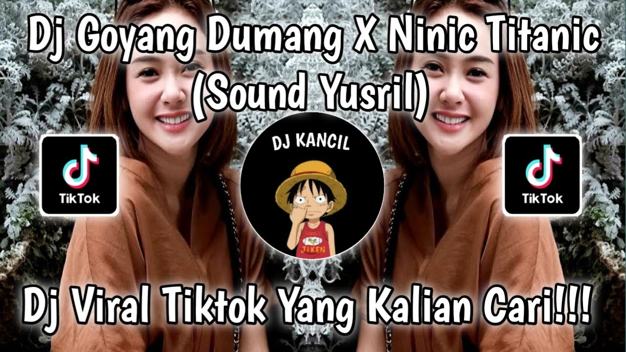 Dj Goyang Dumang X Ninic Titanic Sound Yusril Dj Viral Tiktok Terbaru