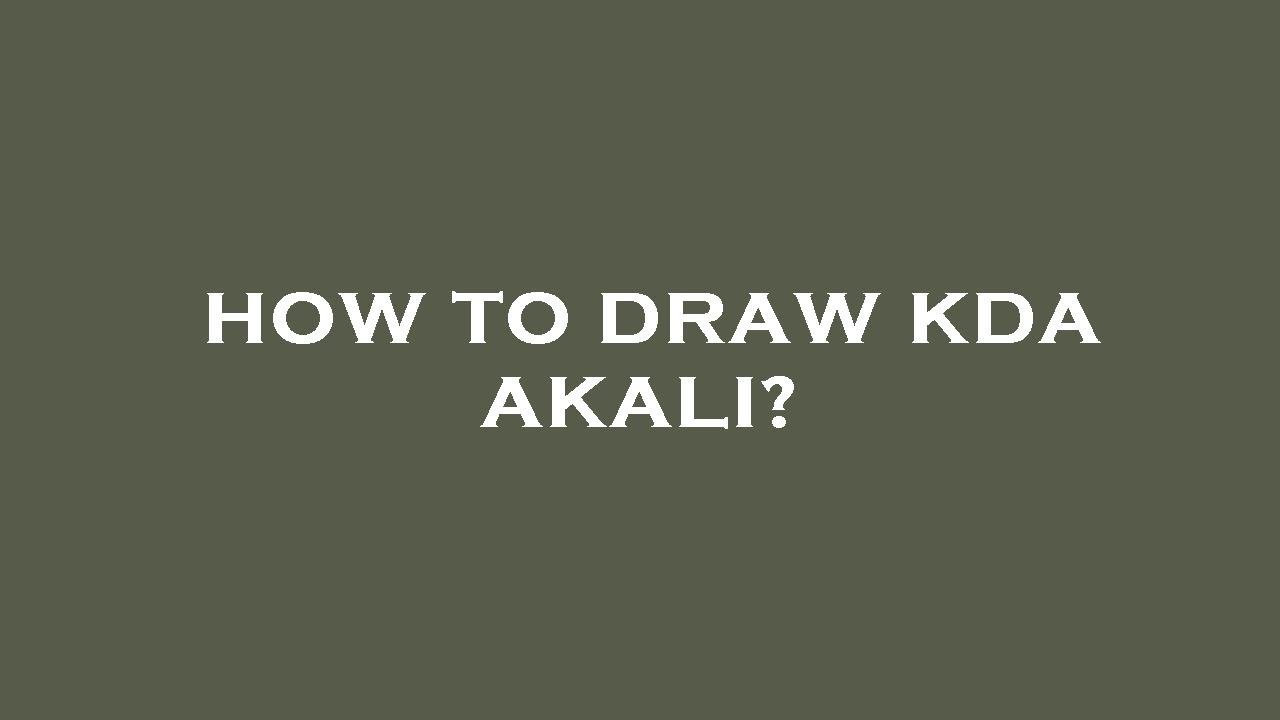 How to draw kda akali? - YouTube
