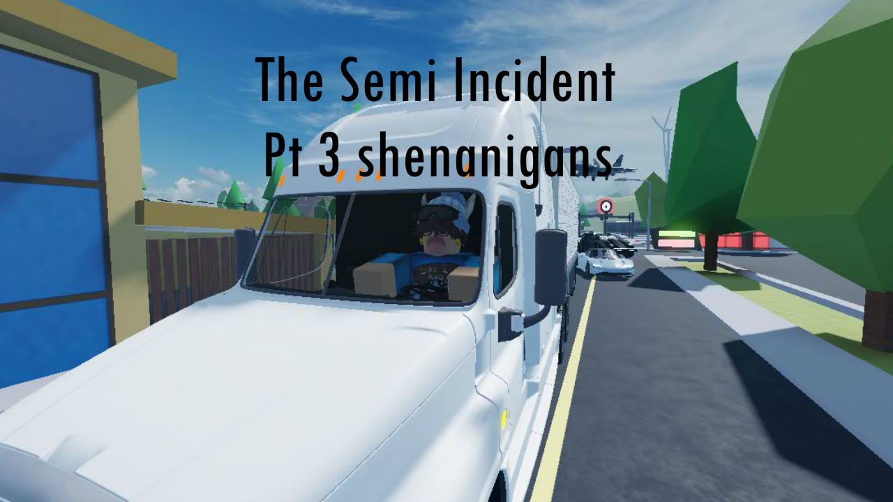 The Semi Truck Incident Pt 3 Shenanigans - YouTube