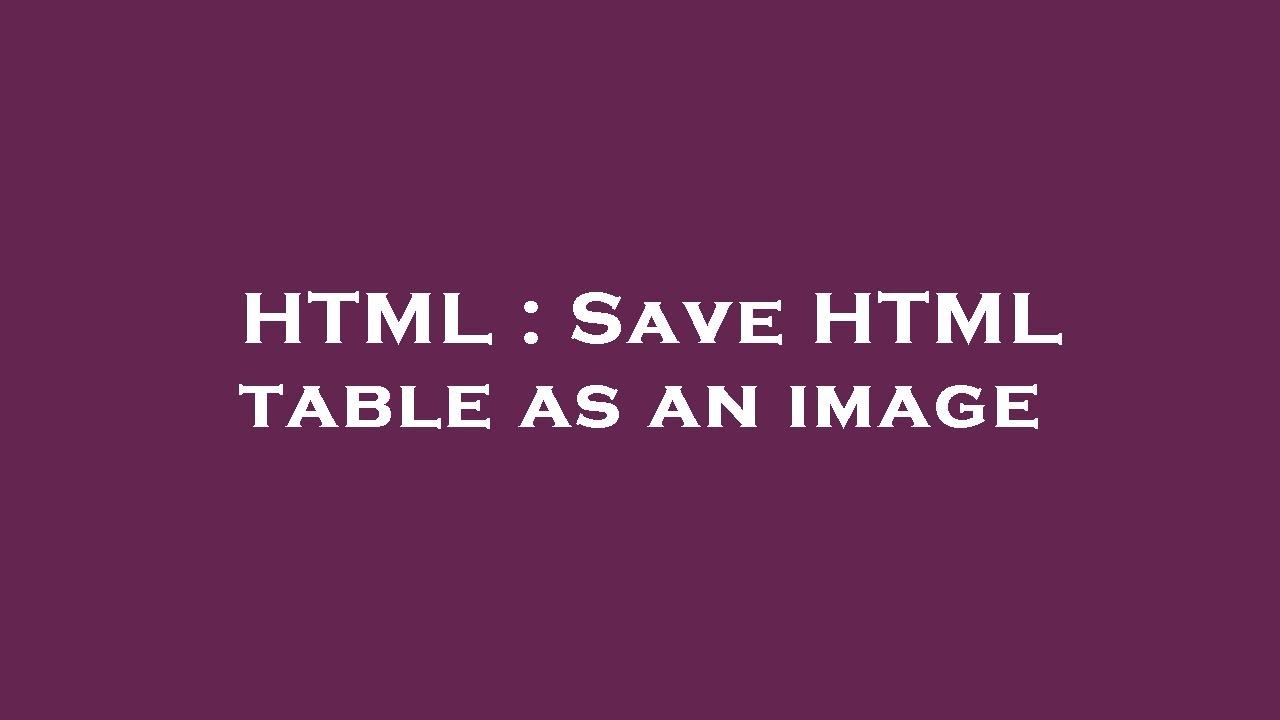 HTML : Save HTML table as an image - YouTube