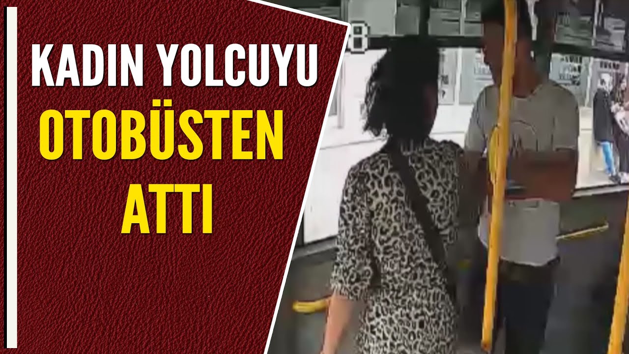 KADIN YOLCUYU OTOBÜSTEN ATTI - YouTube