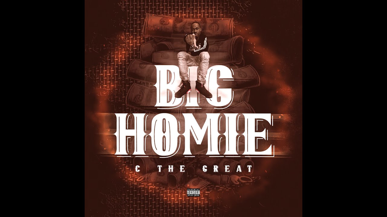 C THE GREAT | BIG HOMIE - YouTube