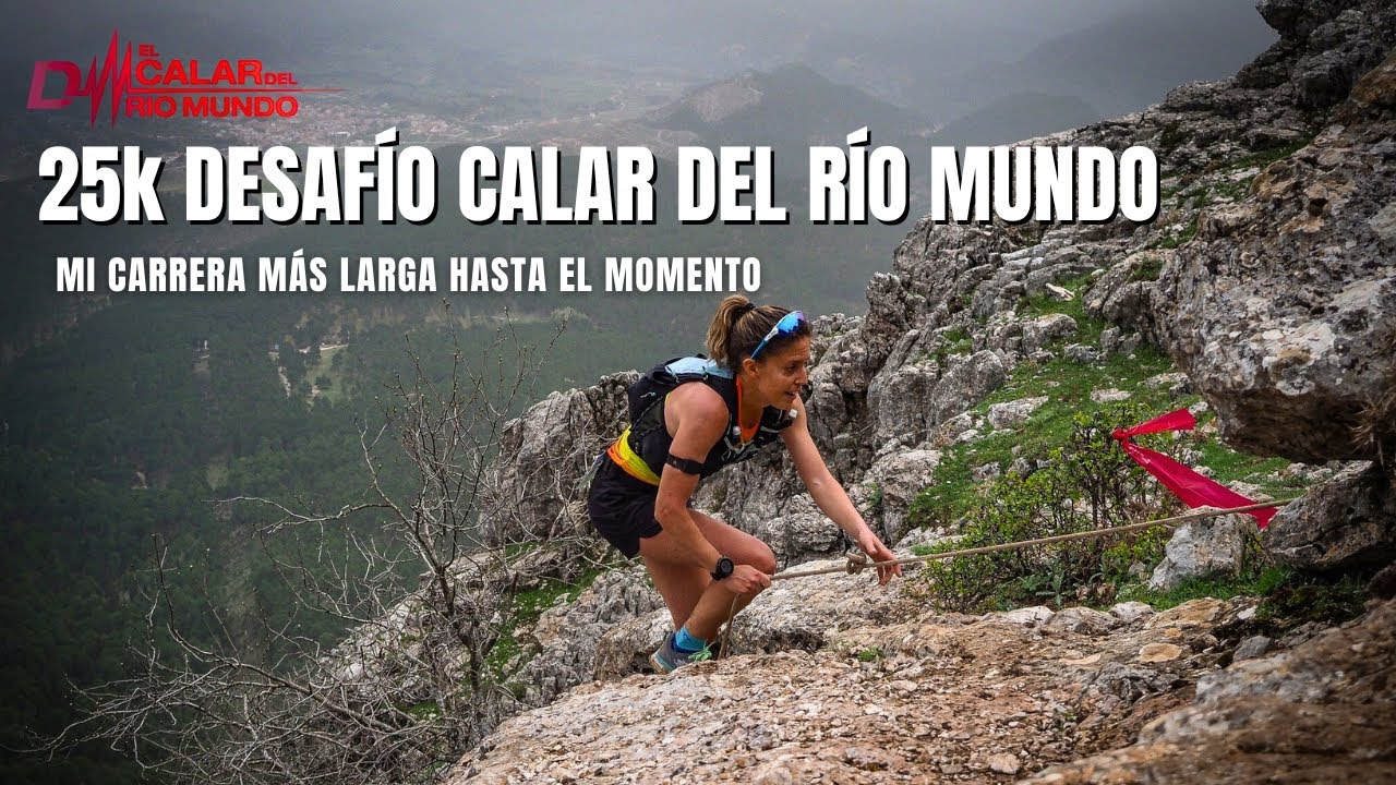 25k DESAFÍO CALAR DEL RÍO MUNDO | MI CARRERA MÁS LARGA HASTA EL MOMENTO ...
