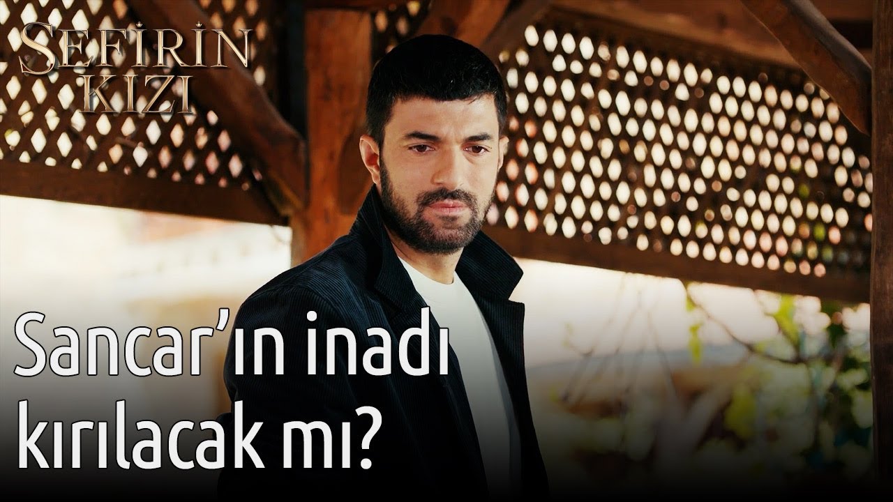 Sancar'ın İnadı Kırılacak mı? | Sefirin Kızı - YouTube