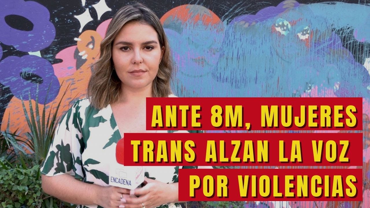 ANTE 8M, MUJERES TRANS ALZAN LA VOZ POR VIOLENCIAS I #Infraganti con ...