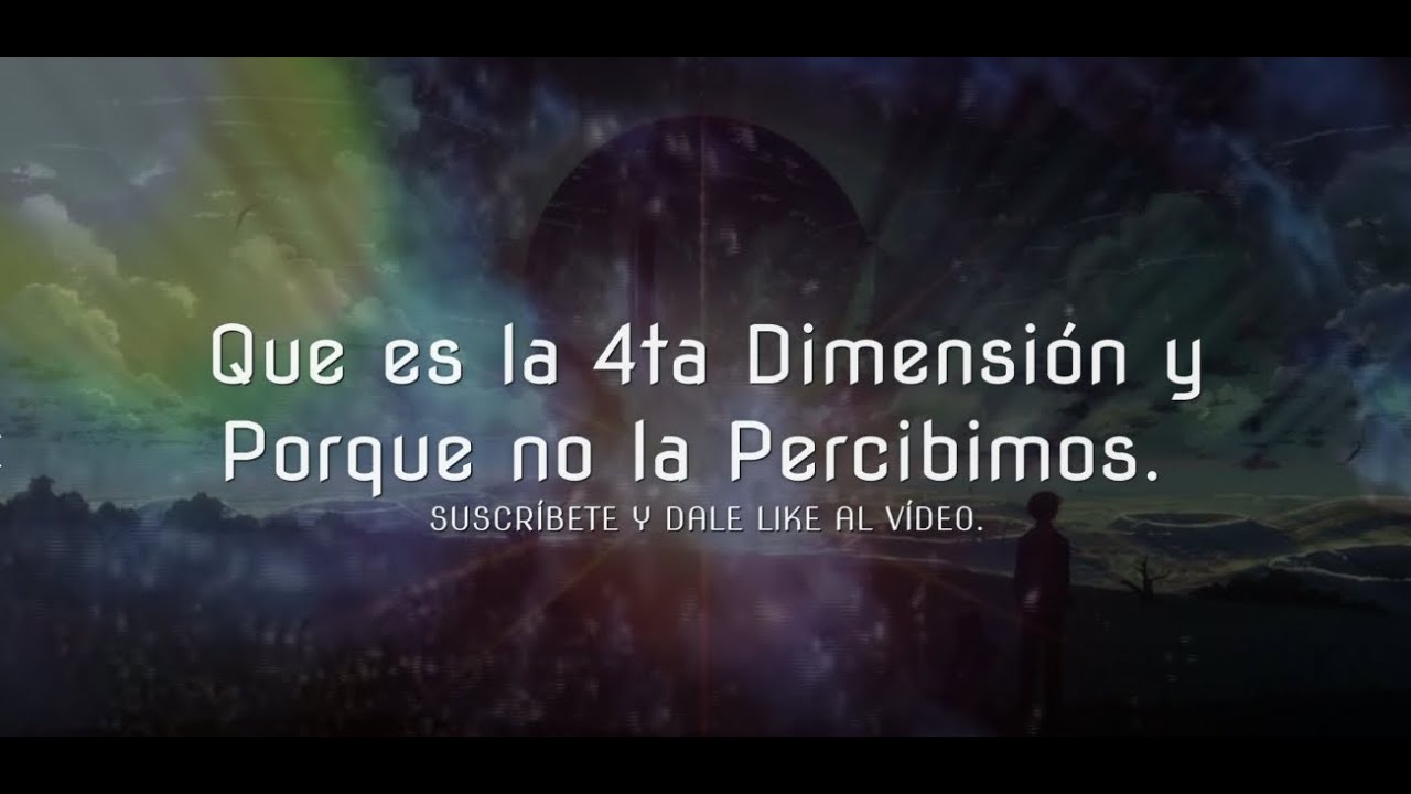 QUE ES LA 4ta, DIMENSIÓN Y POR QUE NO LA PERCIBIMOS. - YouTube