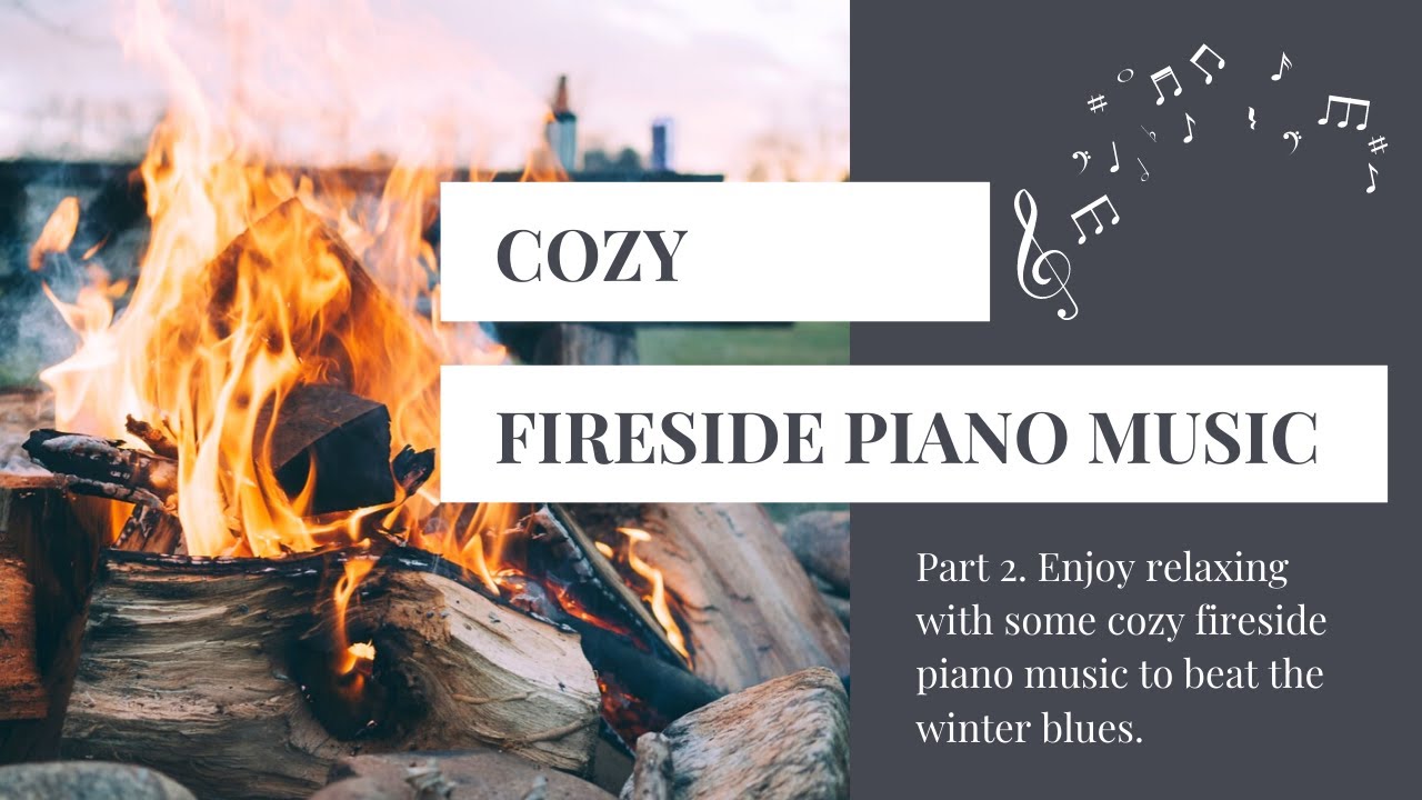 Cozy fireside piano music | Beat the winter blues with relaxing ...