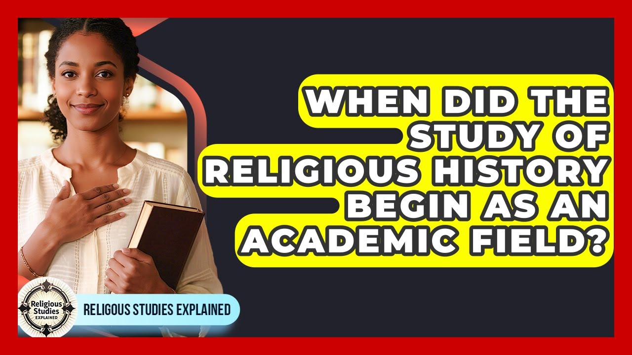 When Did the Study of Religious History Begin as an Academic Field ...