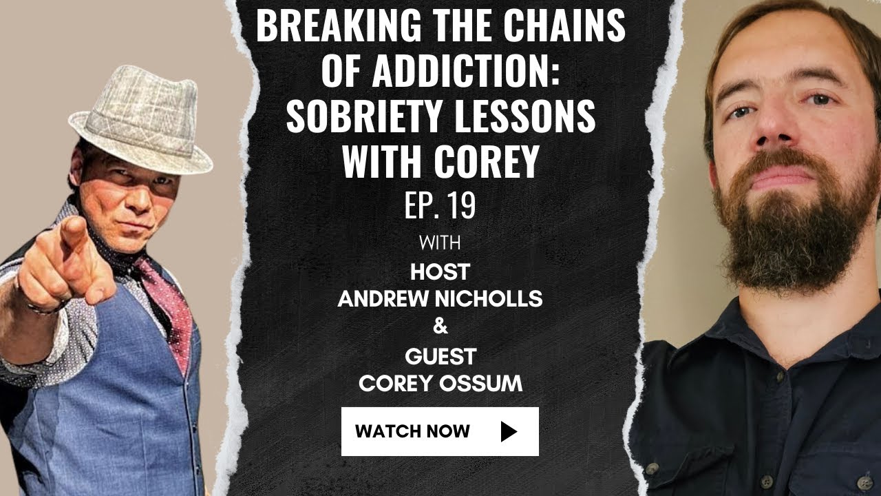 Ep.19 - Breaking the chains of addiction: Sobriety lessons with Corey ...