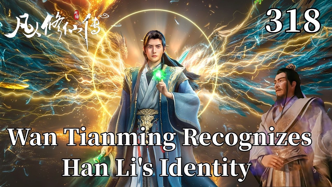 A Mortal's Journey to Immortality 318： Wan Tianming Recognizes Han Li's ...
