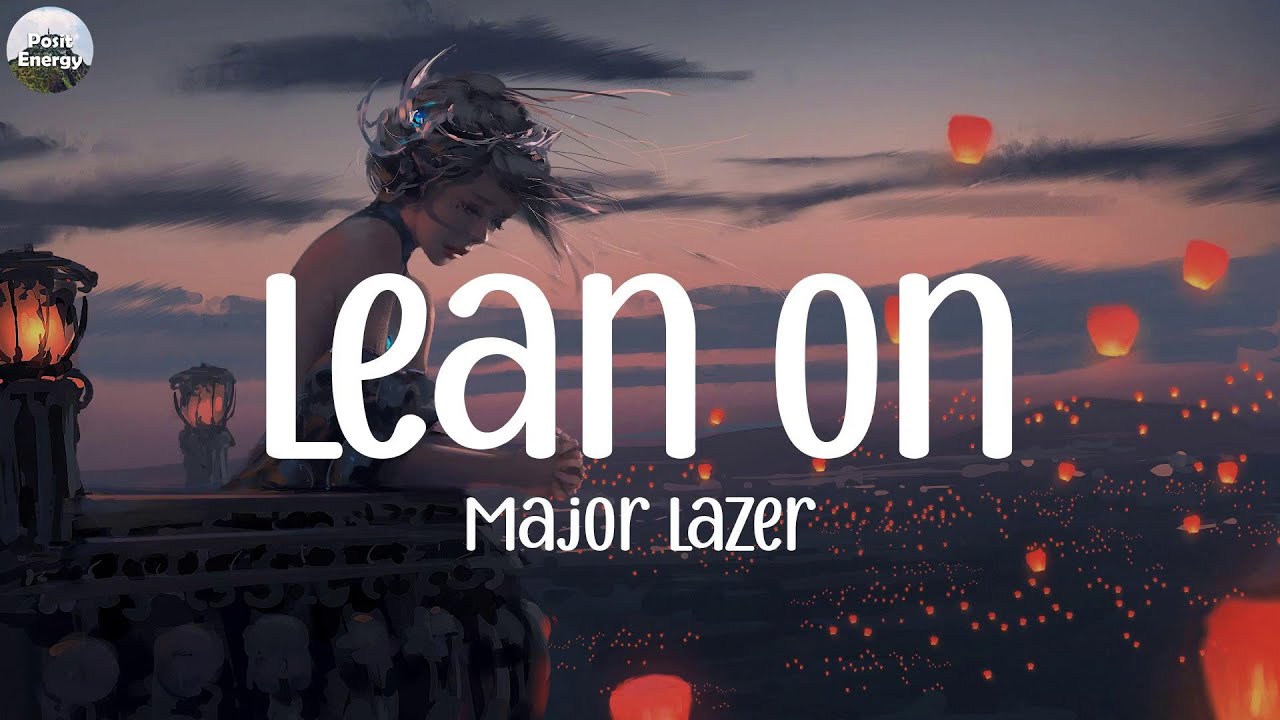 Major Lazer - Lean On (Lyrics) || Alan Walker, Rihanna, Marshmello ...